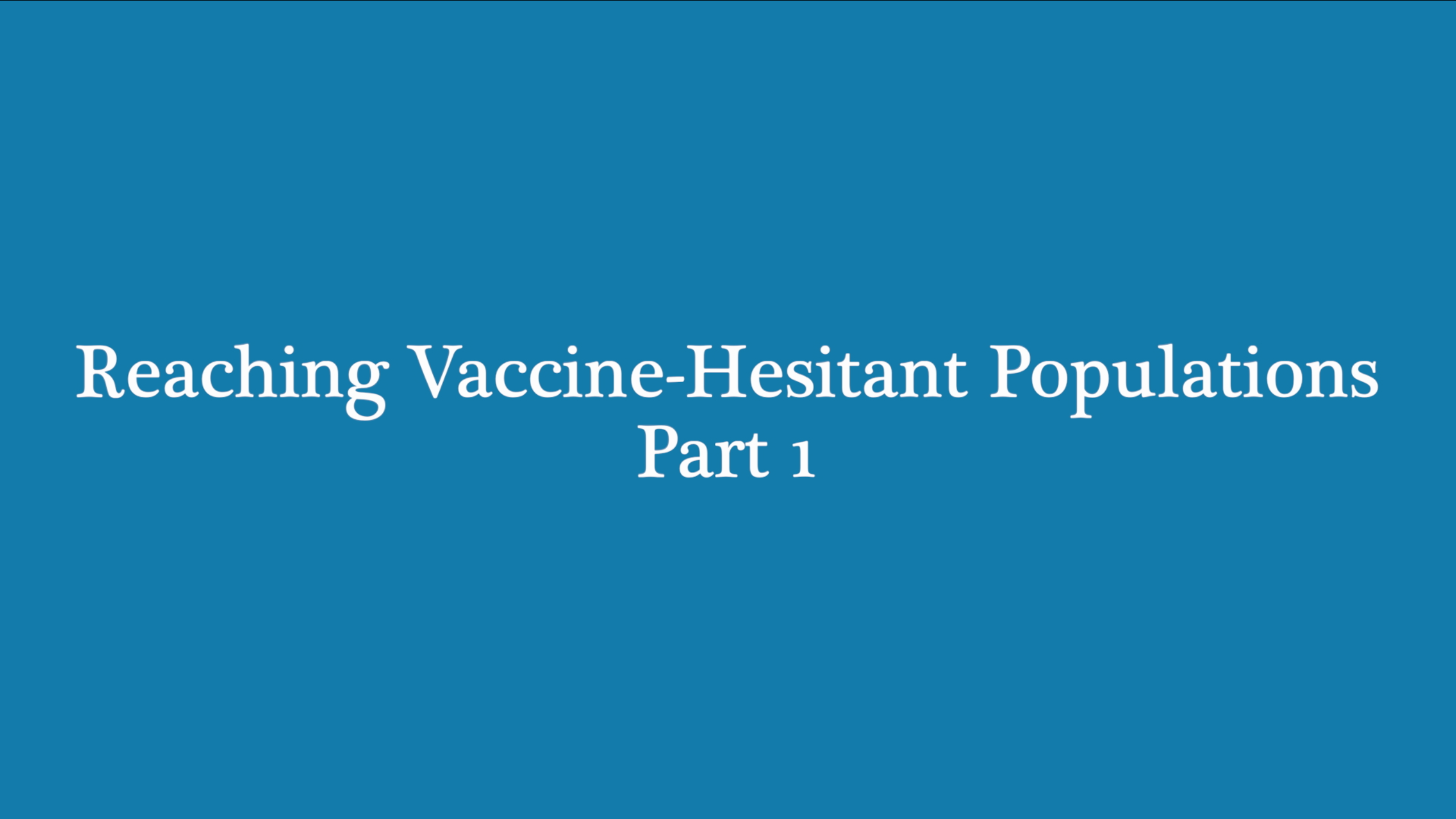 Vaccine Education Roundtable: Reaching Vaccine Hesitant Populations, Part 1
